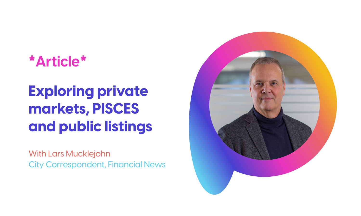 Exploring private markets, PISCES and public listings with Lars ...